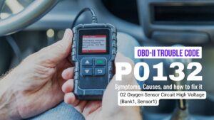 P0132 Code: O2 Oxygen Sensor Circuit High Voltage (Bank1, Sensor1)