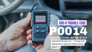 P0014 Code: Camshaft Position B – Timing Over-Advanced or System Performance (Bank 1)