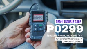 P0299 Code: Turbocharger/Supercharger A Underboost Condition